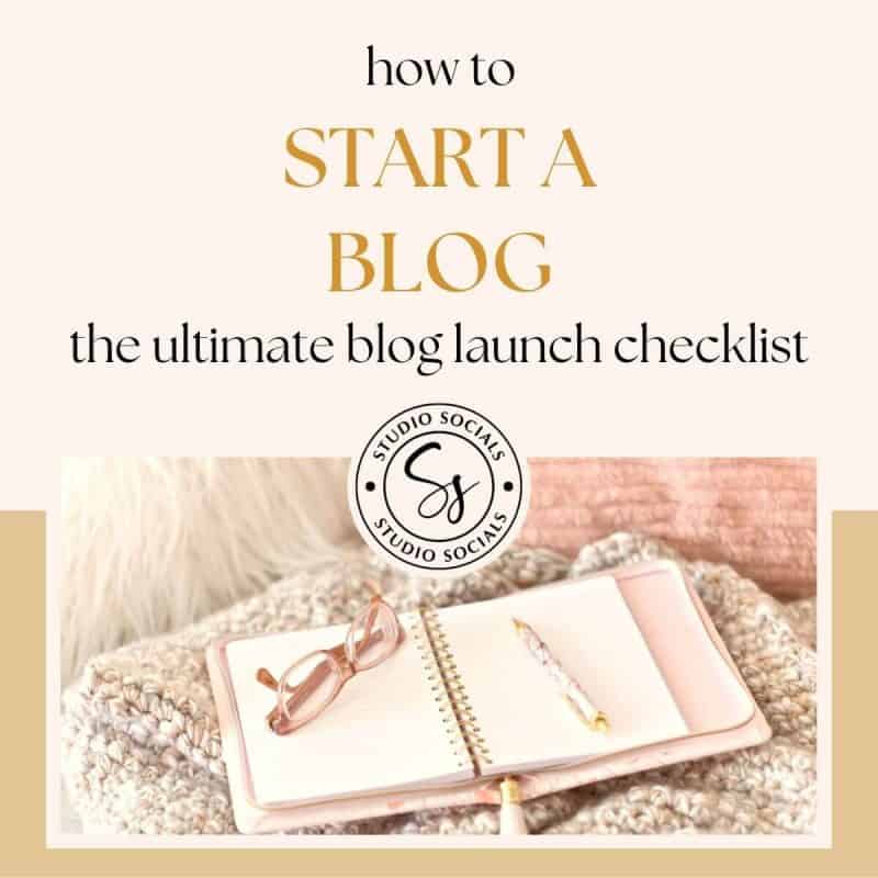 How To Start A Blog: The Ultimate Blog Launch Checklist - Studio Socials